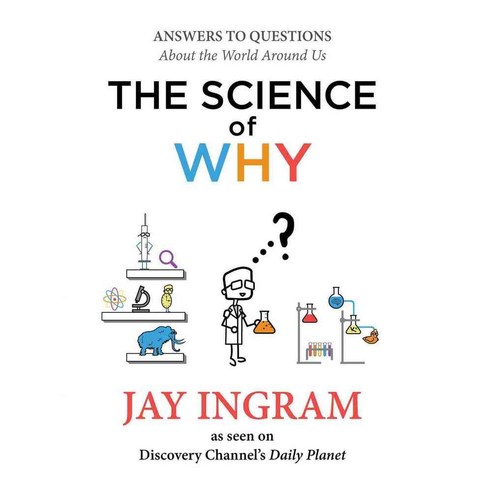 The Science of Why: Answers to Questions About the World Around Us ...