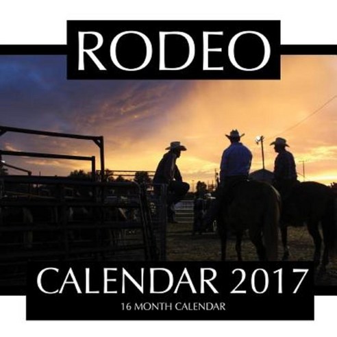 Rodeo Calendar 2017: 16 Month Calendar Paperback, Createspace ...